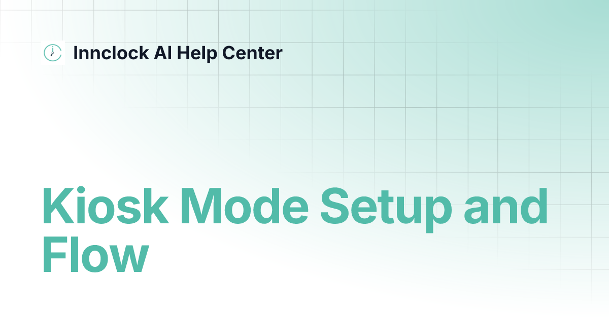 Kiosk Mode Setup and Flow | Innclock AI Help Center